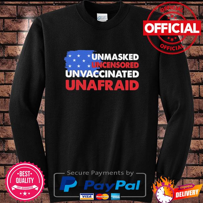 Unmasked Uncensored Unvaccinated Unafraid American flag shirt, hoodie ...